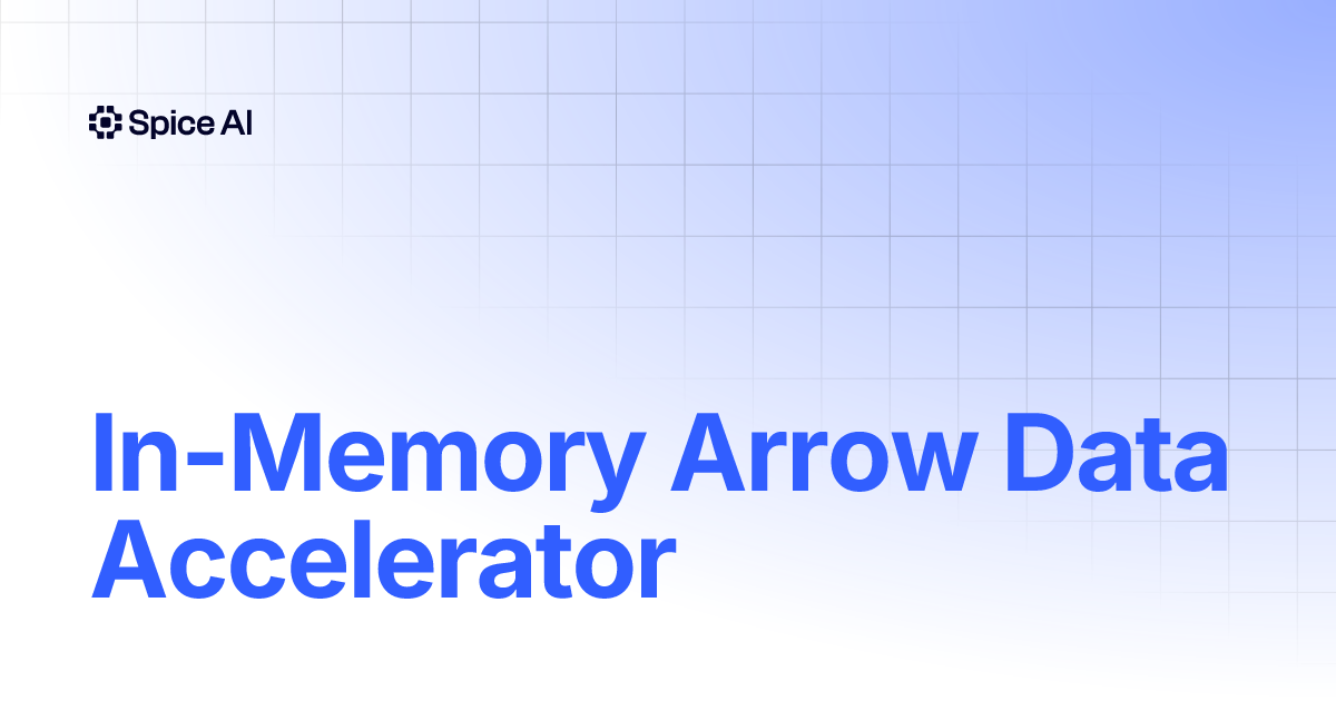 In-Memory Arrow Data Accelerator | Spice.ai Cloud Documentation