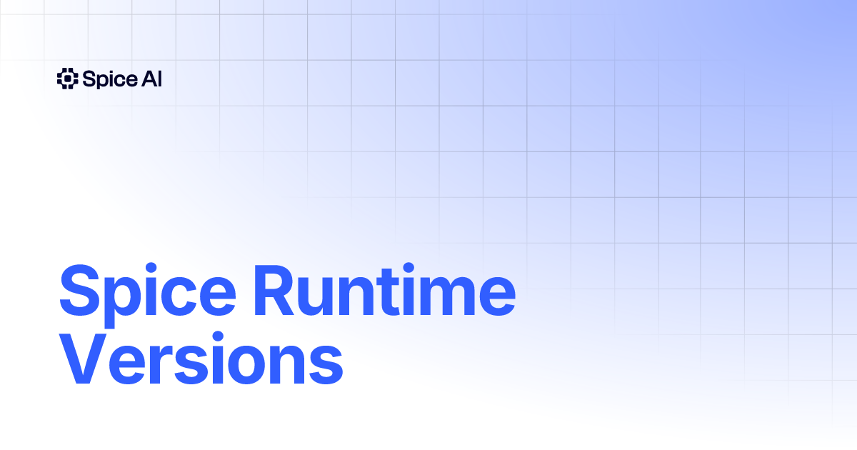 Spice Runtime Versions | Spice.ai Cloud Documentation