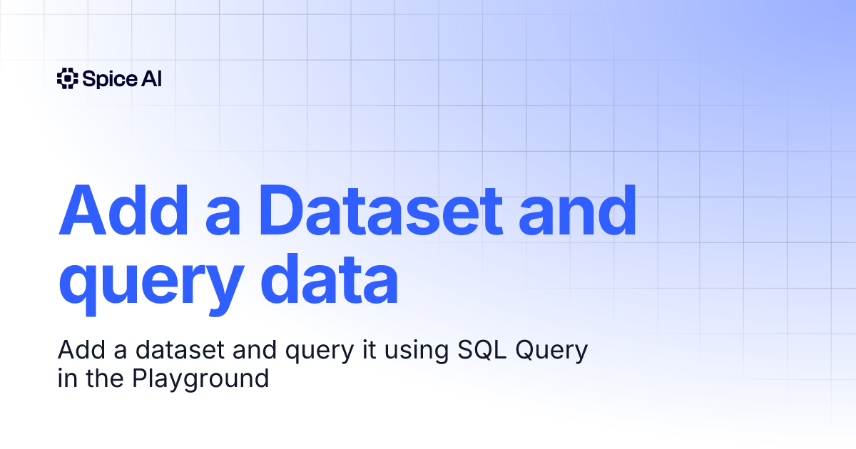 Add a Dataset and query data | Spice.ai Cloud Documentation