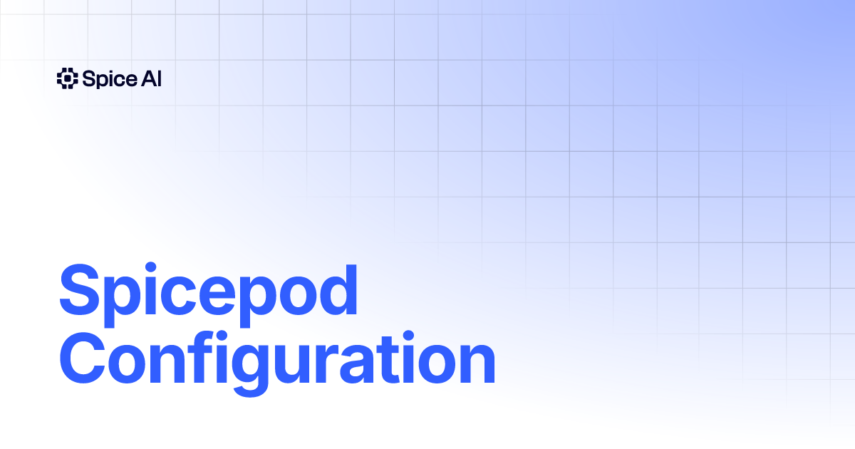 Spicepod Configuration | Spice.ai Cloud Documentation